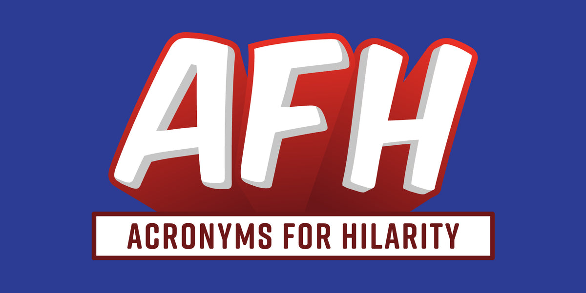 AFH: Acronyms For Hilarity